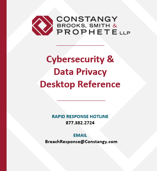 Cybersecurity & Data Privacy Desktop Reference: Constangy, Brooks, Smith & Prophete, LLP